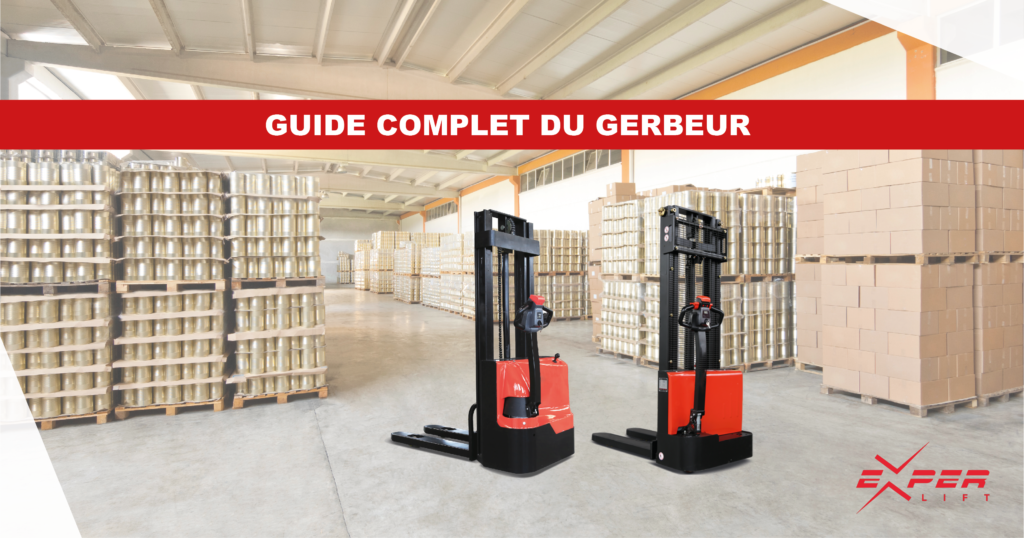 Guide complet du gerbeur - Chariots Elévateurs & Gerbeurs ExperLift